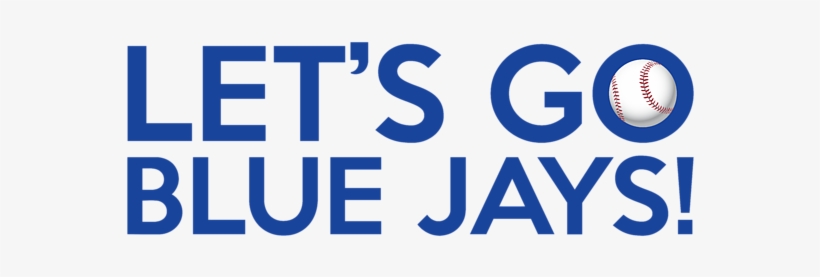 Lets Go Blue Jays Florian Rodarte Transparent E1458834490724 - Let's Go ...