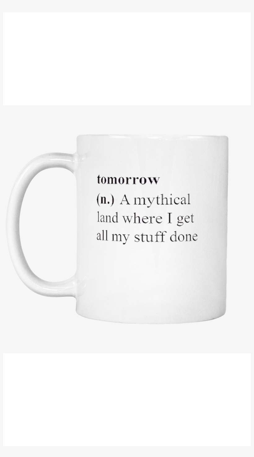Tomorrow Mug - Humour PNG Image | Transparent PNG Free Download on SeekPNG