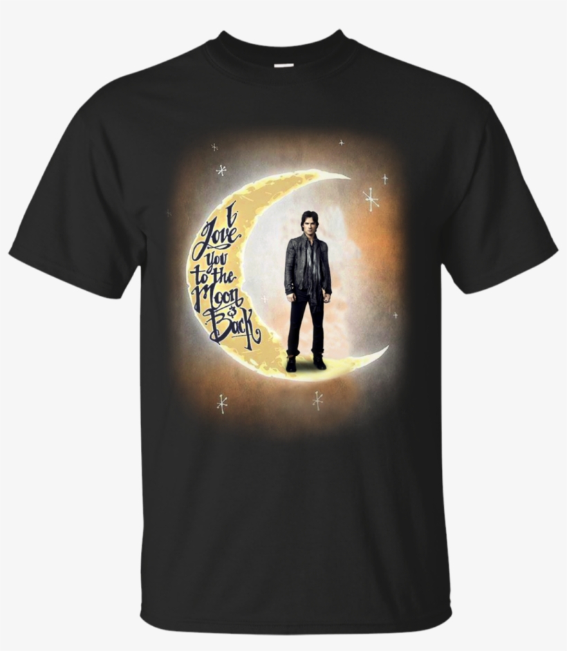 Ian Somerhalder Shirts I Love You To The Moon And Back - T Shirts ...