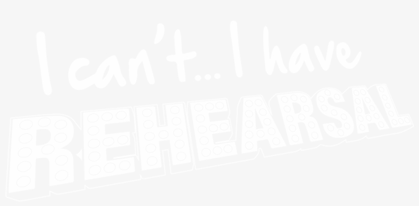 I Can't I Have Rehearsal - Can T I Have Rehearsal PNG Image ...