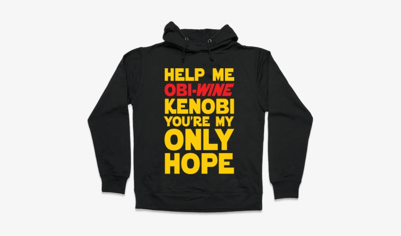 Help Me Obi-wine Kenobi You're My Only Hope Hooded - Garlic Bread ...