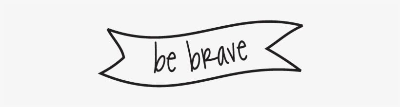 Be Brave Banner Wall Quote Decal - Alt Attribute PNG Image ...