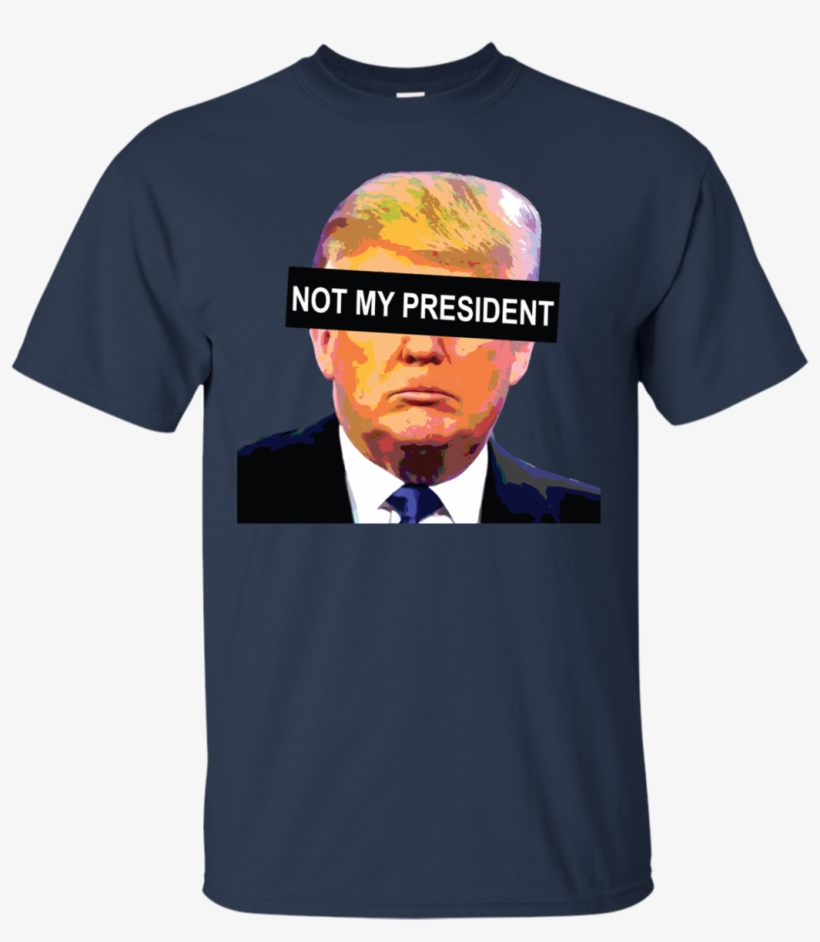 Donald Trump Not My President T Shirt, Hoodies - Trump - Not My ...