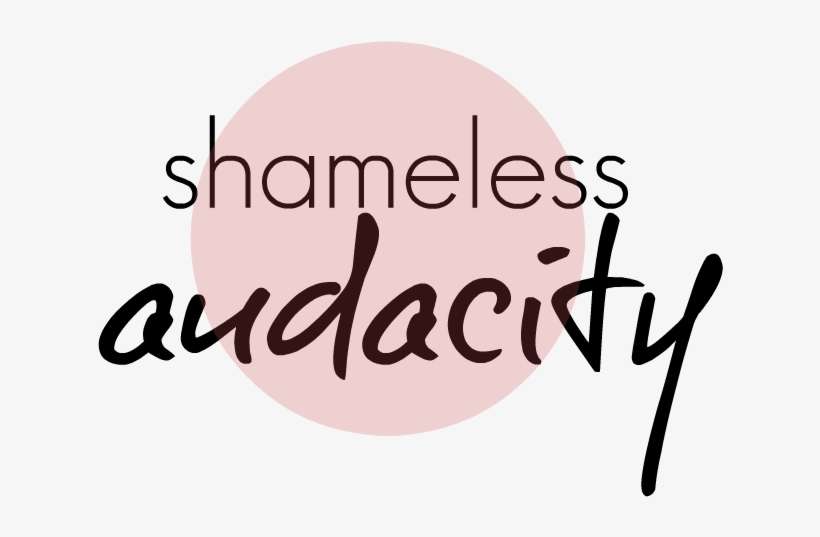 Audacious Enough To Pursue Your Dreams - Shameless Audacity PNG Image ...