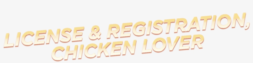 License & Registration, Chicken Lover - Chicken PNG Image | Transparent ...