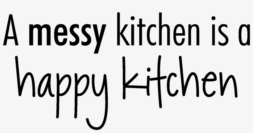 Download A Messy Kitchen Is A Happy Kitchen - Slogan About Proper ...