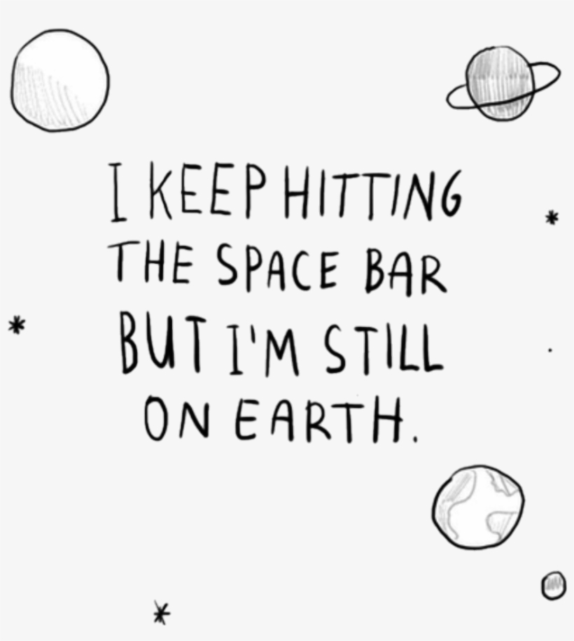 Download Small Drawing Quote - Keep Hitting The Spacebar But I M Still ...