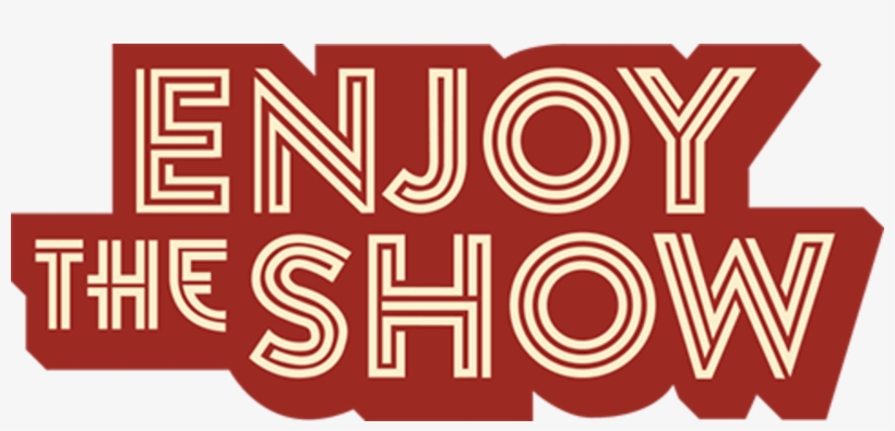 Enjoy The Show - Graphic Design PNG Image | Transparent PNG Free ...