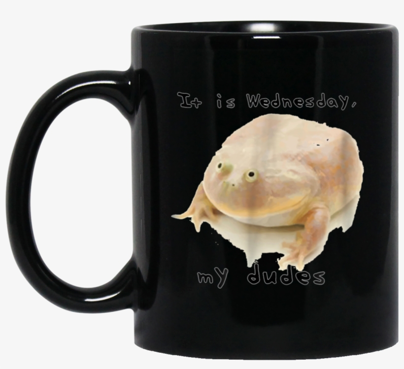 Download It Is Wednesday My Dudes Frog Funny Meme 11 Oz - Princess Are ...