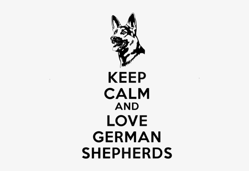 Keep Calm And Love German Shepherds - Keep Calm German Shepherd PNG ...