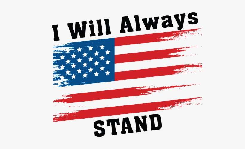 I Will Always Stand Decal V=1510696491 - Always Stand For The Flag PNG ...