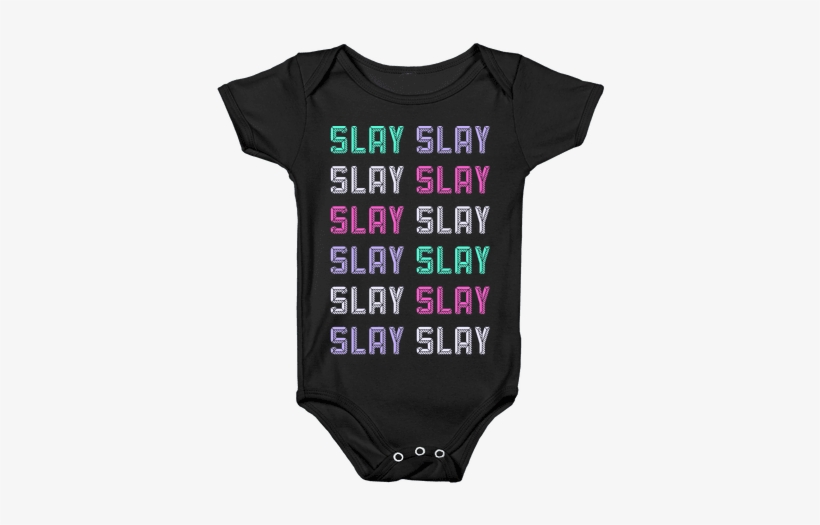 Slay Slay Slay Slay Baby Onesy - Don T Let The Bastards Grind You Down ...