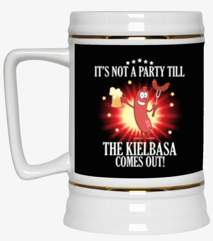 Its Not A Party Tilll The Kielbasa Comes Out Beer Stein - It's Not A ...