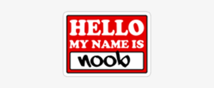 Download Hello My Name Is Noob - Hello Im Noob | Transparent PNG ...