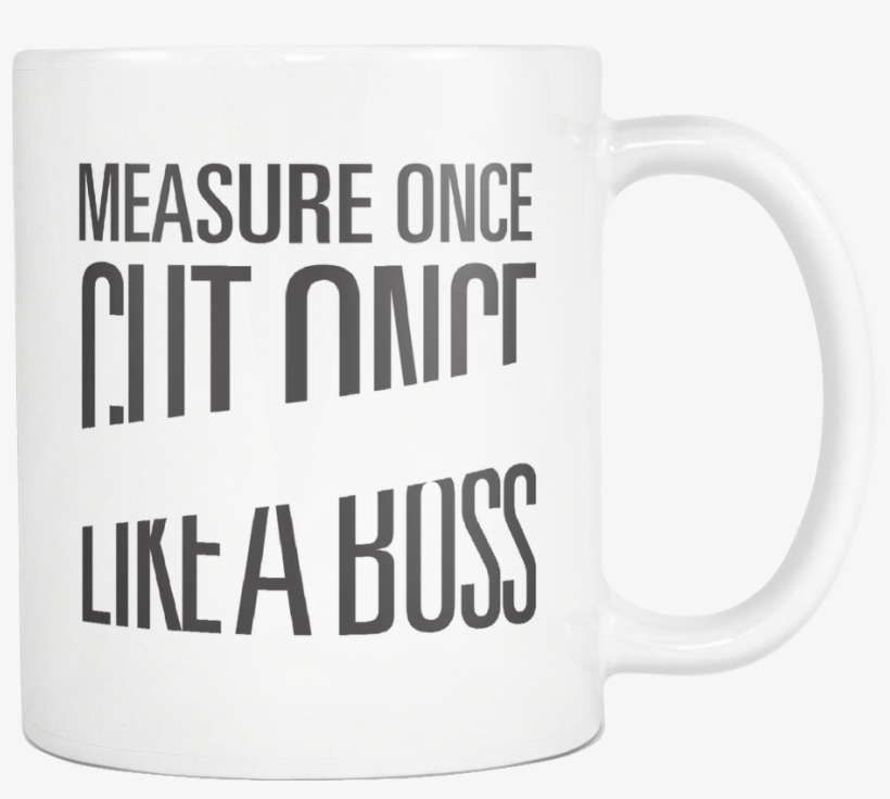 Download Measure Once Cut Once Like A Boss White Mug - Grammy Awards ...