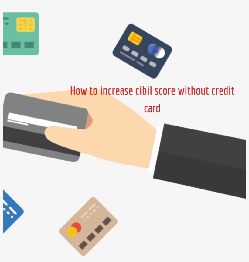 3 Ways To Increase Cibil Score Without Credit Card - Credit Card PNG ...