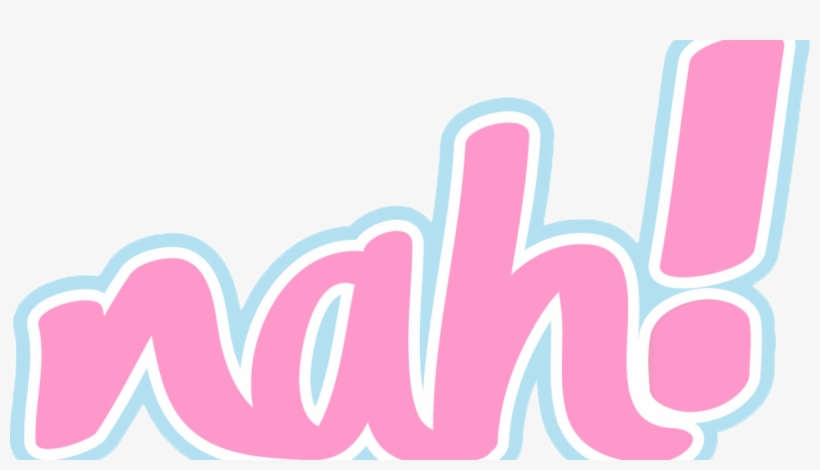 Nah Png PNG Image | Transparent PNG Free Download on SeekPNG