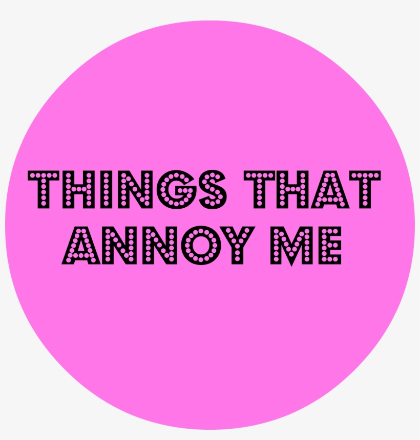 10 Things That Annoy Me PNG Image | Transparent PNG Free Download on SeekPNG