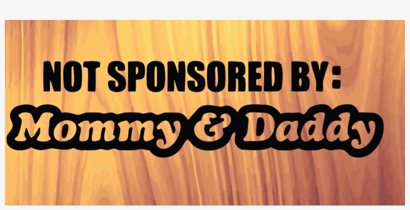 Not Sponsored By Mommy And Daddy PNG Image | Transparent PNG Free ...