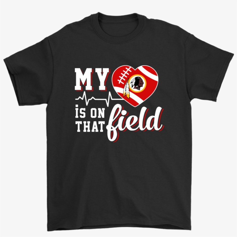 Washington Redskins My Heart Is On That Field Shirts - Steven Seagal T ...