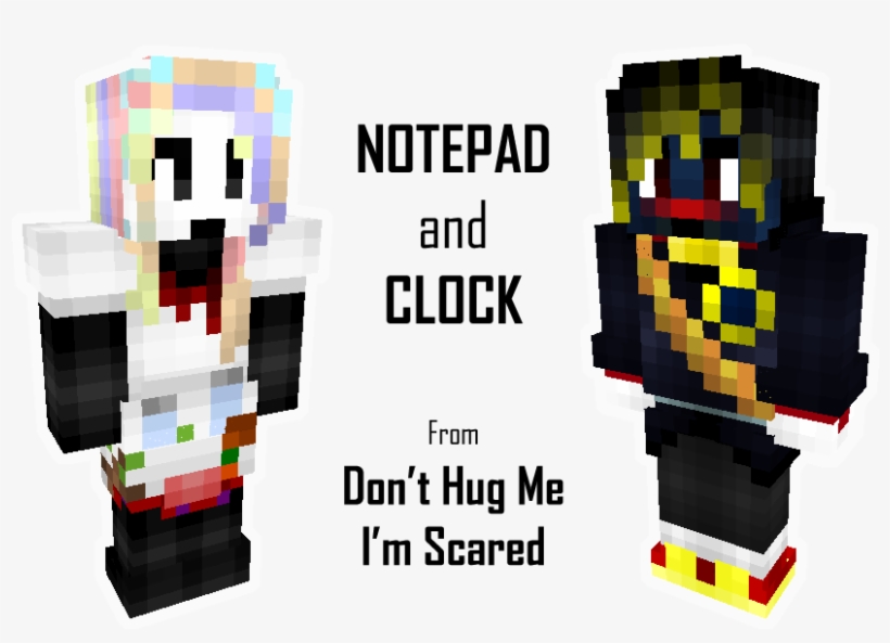 Minecraft Skins Of The Notepad And The Clock (tony) - Don T Hug Me I M ...