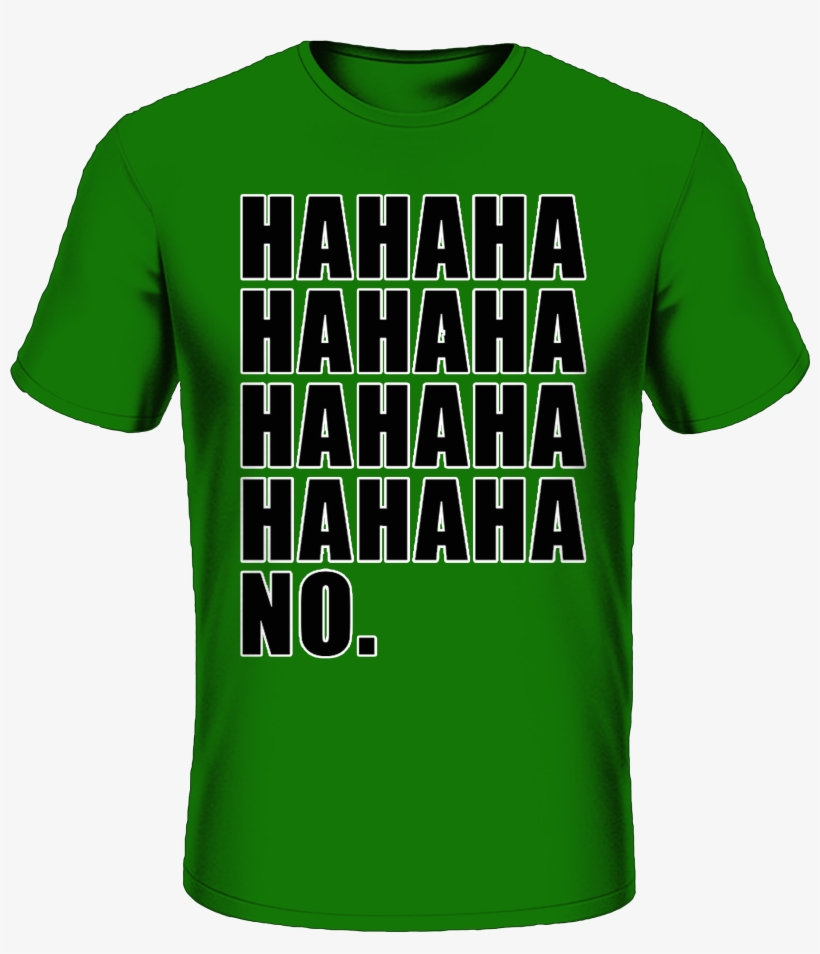 Ha Ha Ha No - Active Shirt PNG Image | Transparent PNG Free Download on ...