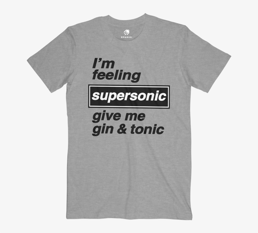 Im Feeling Supersonic Give Me Gin And Tonic T Shirt - Colonize Mars T ...