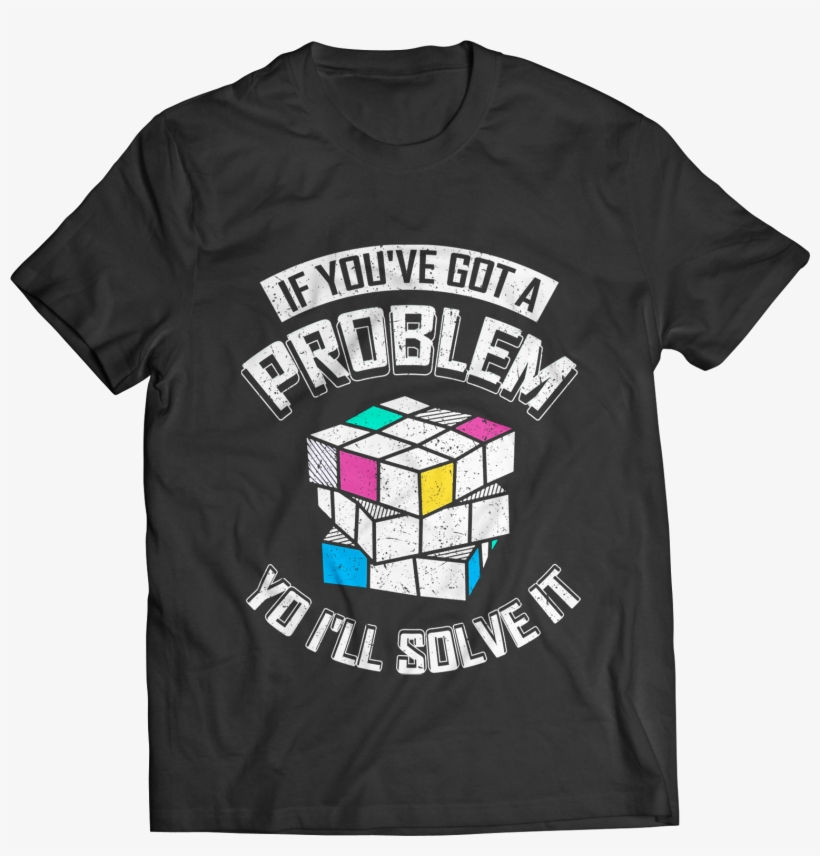If You've Got A Problem Yo I'll Solve It - Active Shirt PNG Image ...