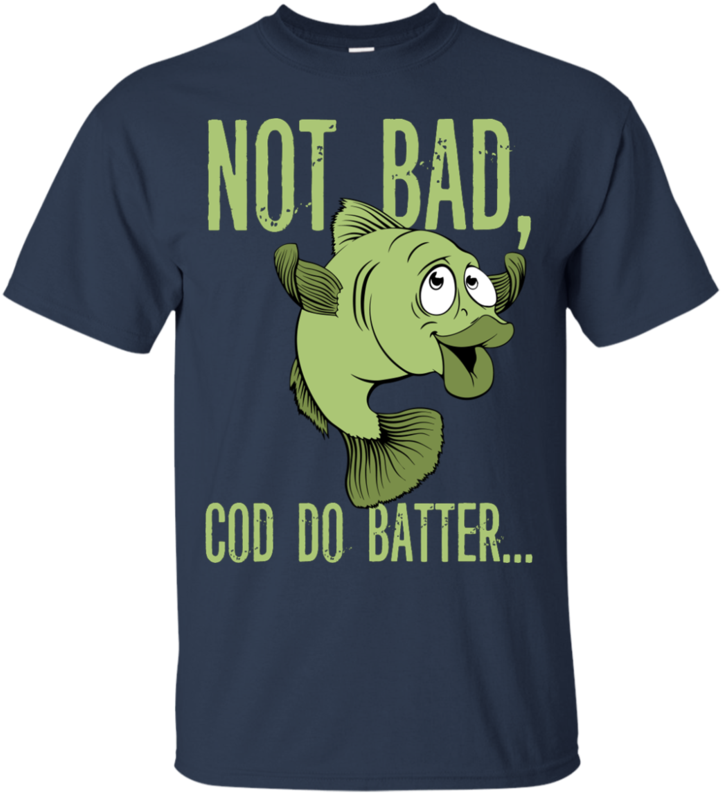 Not Bad Cod Do Batter Funny Fish Pun Fish T Shirt & - Cartoon (800x800 ...