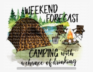 Weekend Forecast Camping With A Chance Of Drinking - Camping PNG Image ...