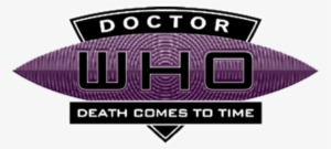 Death Comes To Time Logo - Doctor Who Death Comes To Time Logo PNG ...
