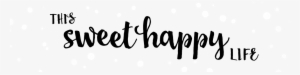 This Sweet Happy Life - Happy Life Text Png PNG Image | Transparent PNG ...