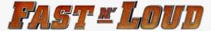 Fast N' Loud Logo - Fast N Loud Logo PNG Image | Transparent PNG Free ...