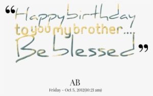 Happy Birthday To You My Brother Be Blessed - Happy Blessed Birthday ...