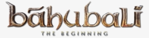 Bahubali Title Png - Bahubali The Beginning Logo PNG Image ...