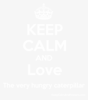 Keep Calm And Love The Very Hungry Caterpillar Poster - Keep Calm And ...