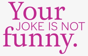 Your Joke Is Not Funny PNG Image | Transparent PNG Free Download on SeekPNG