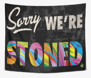 Sorry We're Stoned Tapestry - Sorry Were Stoned Sign Funny Poster 12x18 ...