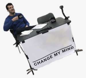 Change My Mind Steven Crowder Meme Png - Steven Crowder Change My Mind ...