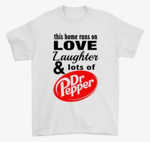 This Home Runs On Love Laughter And Lots Of Dr Pepper - Active Shirt ...