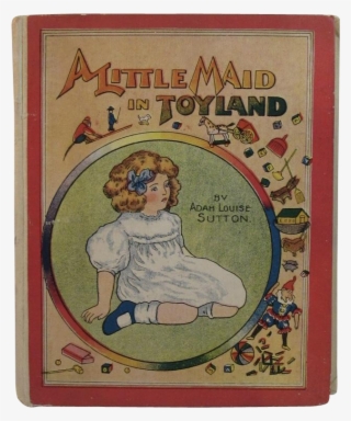 1908 A Little Maid In Toyland By Adah Louise Sutton PNG Image ...