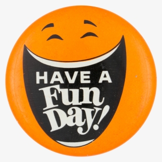 Have A Fun Day Orange Smileys Button Museum - Circle PNG Image ...
