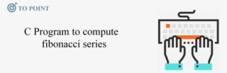 Fibonacci Series Program In C - Graphic Design PNG Image | Transparent ...