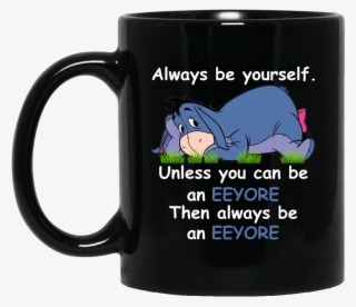 Eeyore Mug Always Be Yourself - Shut Da Fuh Cup PNG Image | Transparent ...